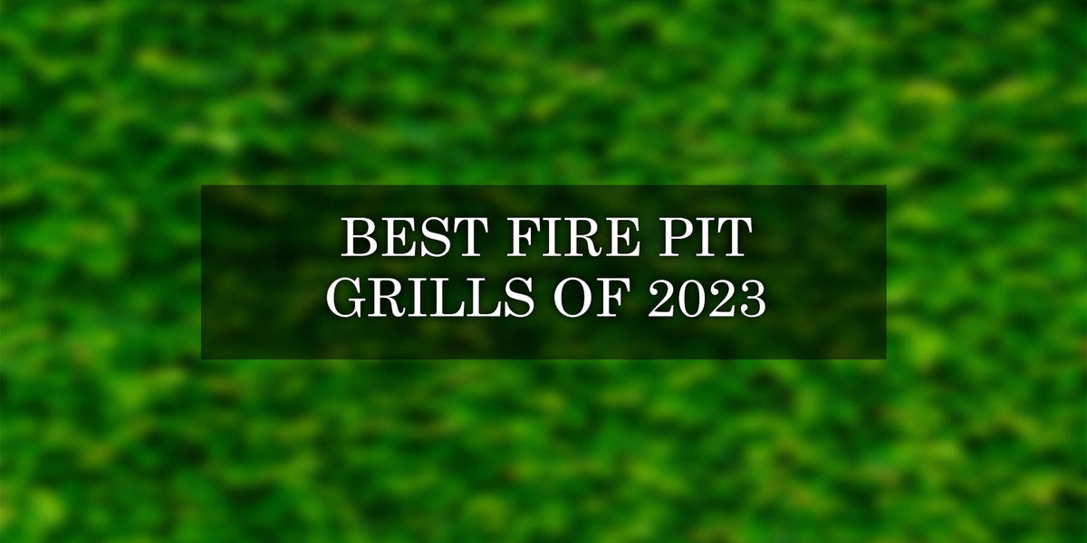 A Guide to the Best Fire Pit Grills for Outdoor Cooking in 2023 ...