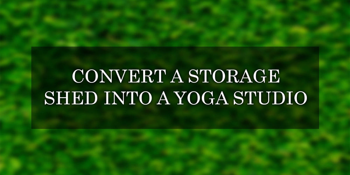 Convert Your Storage Shed into a Yoga Studio: Step-by-Step Guide ...