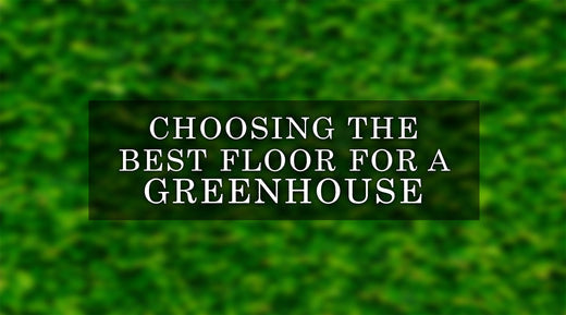 Choosing the Best Floor for Your Greenhouse: Top Greenhouse Flooring ...